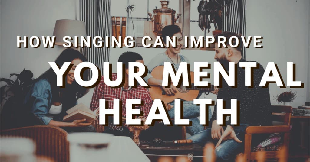 Singing can improve your Mental Health. Here’s How. - The Vocal Hub